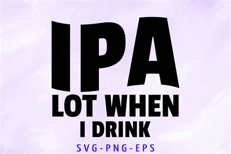 Ipa Lot When I Drink Svg Graphic By Sapphire Art Mart · Creative Fabrica