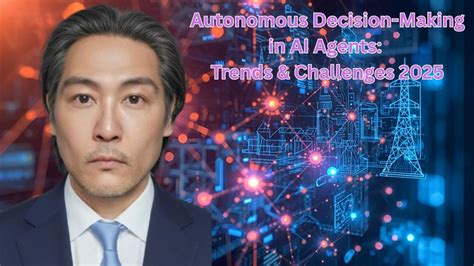 Autonomous Decision Making In Ai Agents Trends And Challenges 2025