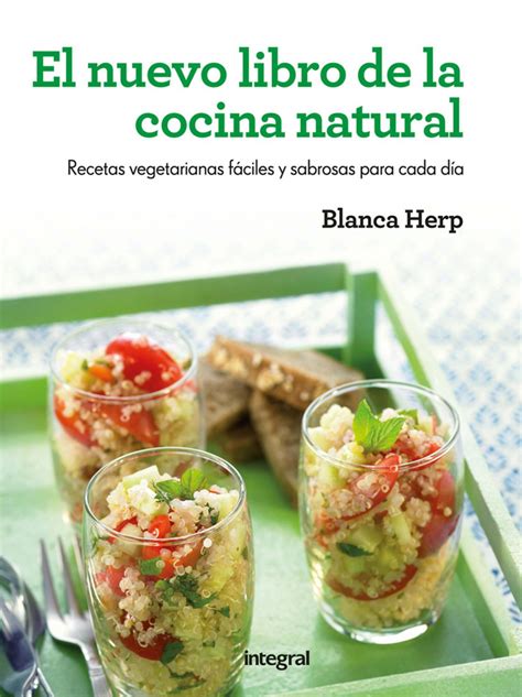 El Nuevo Libro De La Cocina Natural Recetas Vegetarianas Fáciles Y Sa