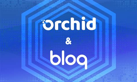 Orchid Partners With Blockchain Infrastructure Innovator Bloq To Incentivize Network