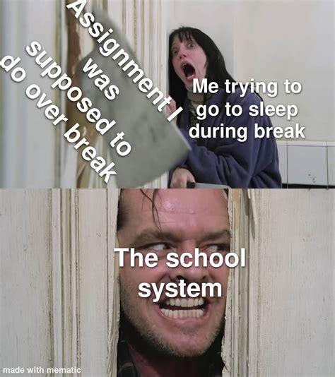 School Break Memes It Is Supposed To Be Christmas Break Right