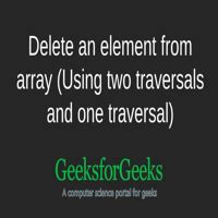 Delete An Element From Array Using Two Traversals And One Traversal GeeksforGeeks Videos