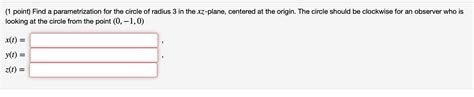 Solved Point Find A Parametrization For The Circle Of Chegg
