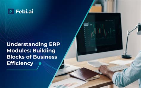Understanding Erp Modules Business Efficiency Febiai