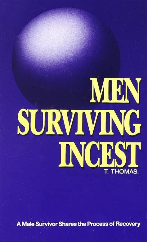 Men Surviving Incest A Male Survivor Shares The Process Of Recovery Thomas T
