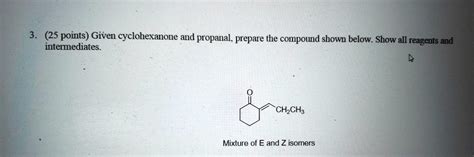 Solved 25 Points Given Cyclohexanone And Propanal Prepare The