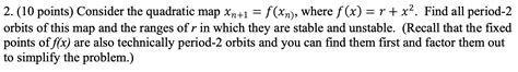 Solved 2 10 Points Consider The Quadratic Map Xn 1