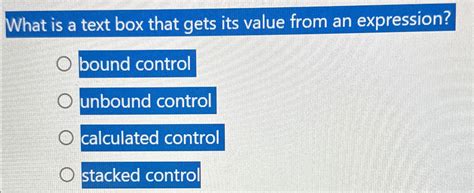Solved What Is A Text Box That Gets Its Value From An Chegg