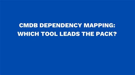 Virima On Linkedin Cmdb Dependency Mapping Which Tool Leads The Pack