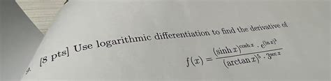Solved Pts Use Logarithmic Differentiation To Find The Chegg