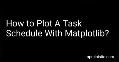 How To Plot A Task Schedule With Matplotlib In 2024