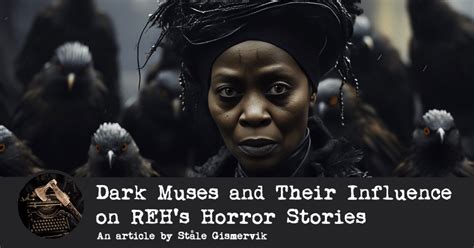 Dark Muses And Their Influence On REHs Horror Stories The World Of Robert E Howard