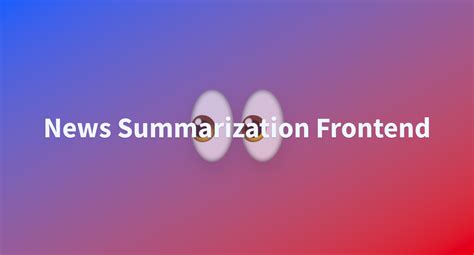 News Summarization Frontend A Hugging Face Space By Kanishkakr