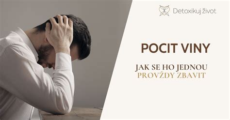 Pocit Viny A Jak Se Ho Zbavit Detoxikuj Život