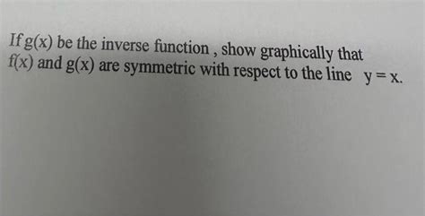 Solved If Gx Be The Inverse Function Show Graphically