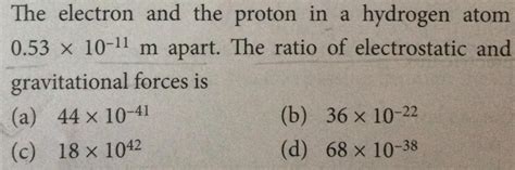 [answered] The Electron And The Proton In A Hydrogen Atom 0 53 X 10 11