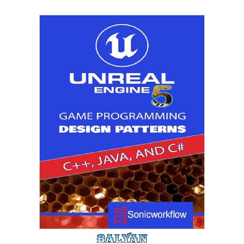 دانلود کتاب Unreal Engine 5 Game Programming Design Patterns In C Java C And Blueprints
