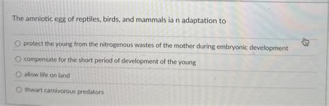 Solved The Amniotic Egg Of Reptiles Birds And Mammals Ia N