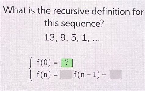 Solved What Is The Recursive Definition For This Sequence