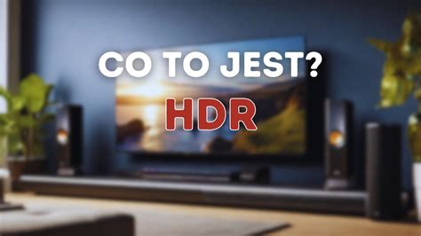 Co To Jest Hdr High Dynamic Range Soundbary24pl