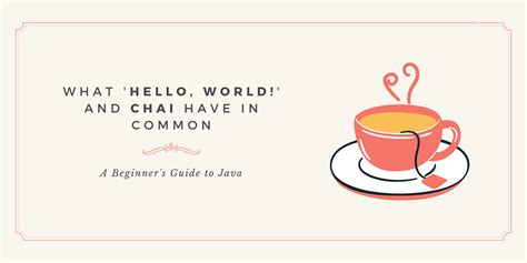What ‘hello World And Chai Have In Common A Beginners Guide To Java ☕ By Debabrata Halder
