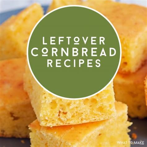 25 Best Leftover Cornbread Recipes Plus Useful Storage Information