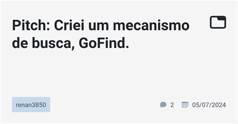 Pitch Criei Um Mecanismo De Busca Gofind · Renan3850 · Tabnews