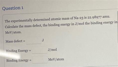 Solved The Experimentally Determined Atomic Mass Of Na−23 Is