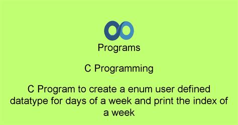 Programs C Programming C Program To Create A Enum User Defined Datatype For Days Of A Week And