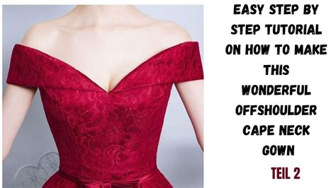 Easy Step By Step Tutorial On How To Make This Off Shoulder Cape Gown