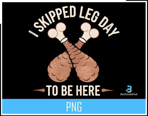 I Skipped Leg Day To Be Here Png Funny Thanksgiving Png Funny Turkey