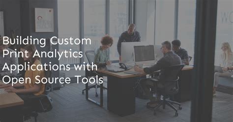 building custom print analytics applications with open source tools