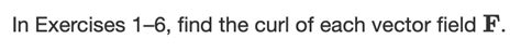 Solved In Exercises 1 6 Find The Curl Of Each Vector Field
