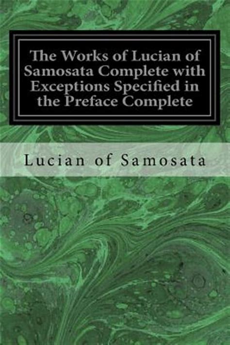 The Works Of Lucian Of Samosata Complete With Exceptions Specified In