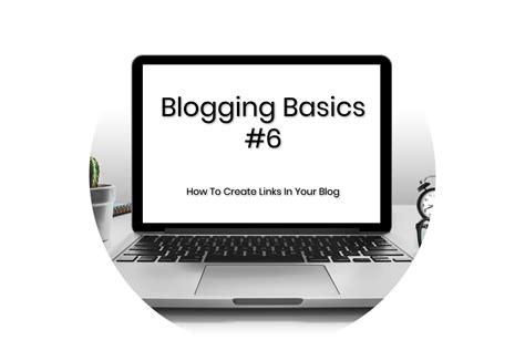 Blogging Basics 6 How To Create Links In Your Blog Support