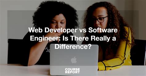 Web Developer Vs Software Engineer Is There Really A Difference Course Report