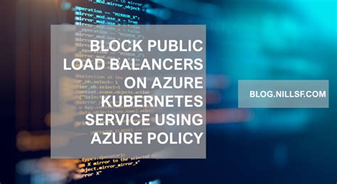 Block Public Load Balancers On Azure Kubernetes Service Using Azure