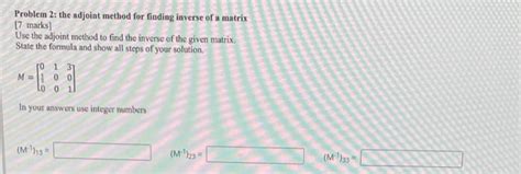 Solved Problem The Adjoint Method For Finding Inverse Of Chegg