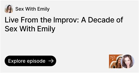 Episode Live From The Improv A Decade Of Sex With Emily Ask Sex