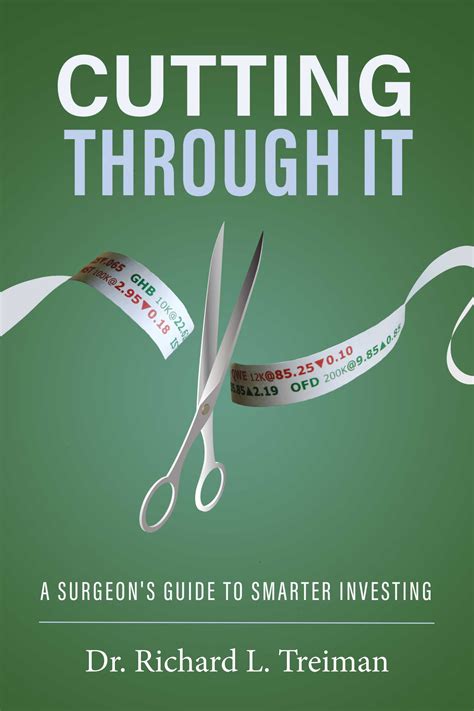 Cutting Through It A Surgeons Guide To Smarter Investing By Dr
