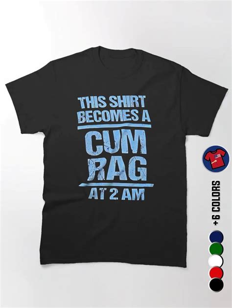 This Shirt Becomes A Cum Rag At 2 Am Shirt Hoodie Sweater Long