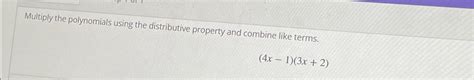 Solved Multiply The Polynomials Using The Distributive