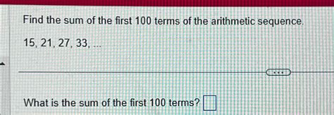 solved find the sum of the first 100 ﻿terms of the
