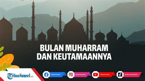 Keutamaan Bulan Muharram dan Amalannya, Lengkap Penjelasan dan Dalil Muharram Disebut Bulan ...
