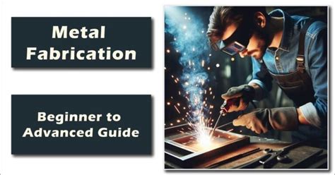Metal Fabrication Basics Types Examples Processes Uses