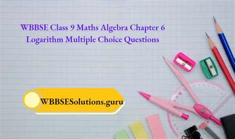 Wbbse Class 9 Maths Algebra Chapter 6 Logarithm Multiple Choice