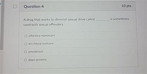 Solved Question PtsA Drug That Works To Diminish Sexual Chegg Com