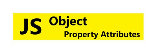 javascript objects and the secret life of property attributes by