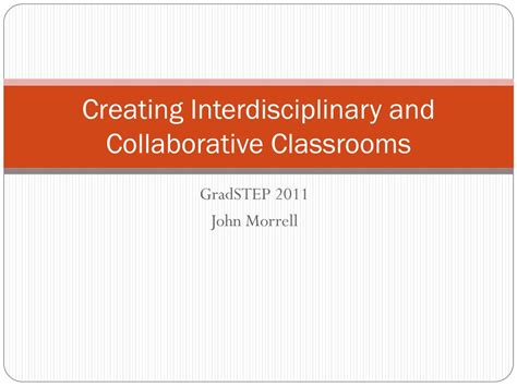 Ppt Creating Interdisciplinary And Collaborative Classrooms