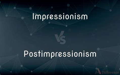 Impressionism Vs Postimpressionism — Whats The Difference